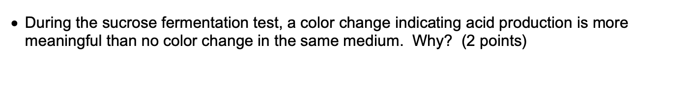 Solved • During the sucrose fermentation test, a color | Chegg.com
