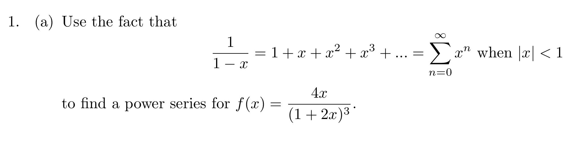 Solved 1. (a) Use the fact that 1−x1=1+x+x2+x3+…=∑n=0∞xn | Chegg.com