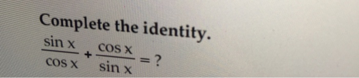 Solved Complete the identity sin X COSX cos x sin X | Chegg.com
