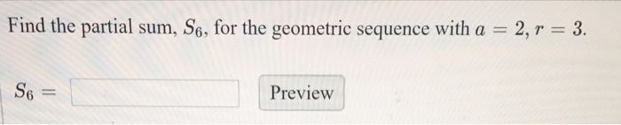 Solved Find the partial sum, S6, for the geometric sequence | Chegg.com