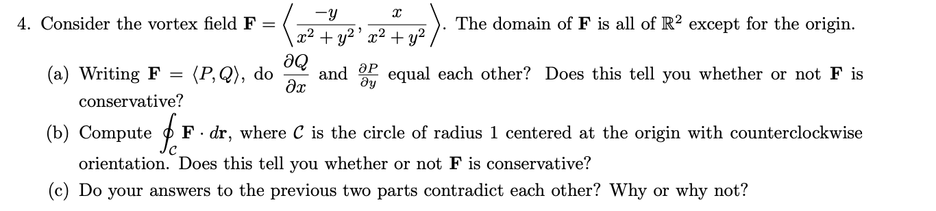 Solved 4. Consider the vortex field F= x2+y2−y,x2+y2x . The | Chegg.com