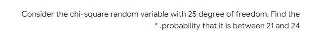Solved Consider the chi-square random variable with 25 | Chegg.com