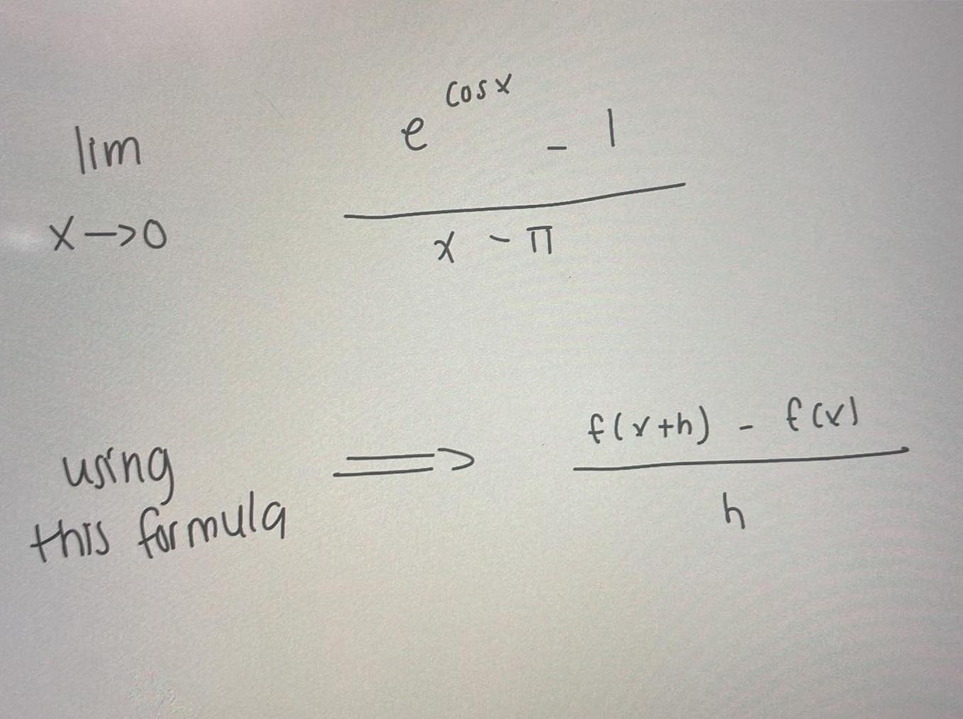 Solved limx→0x−πecosx−1 using →hf(x+h)−f(x) | Chegg.com