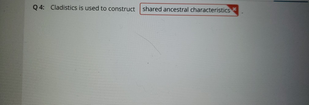 Solved Q4: Cladistics is used to construct shared ancestral | Chegg.com