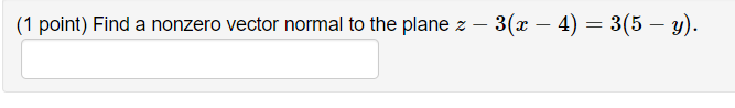 Solved (1 point) Find a nonzero vector normal to the plane | Chegg.com