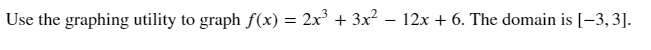 Solved Use the graphing utility to graph f(x)=2x3+3x2-12x+6. | Chegg.com