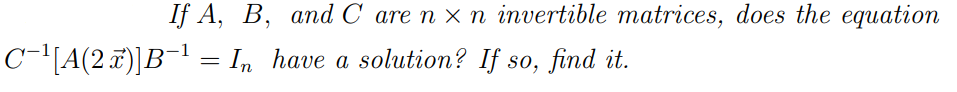 Solved If A, B, and C are n x n invertible matrices, does | Chegg.com
