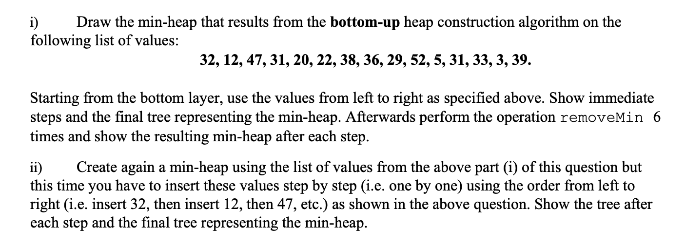 Solved i) ﻿Draw the min-heap that results from the bottom-up | Chegg.com