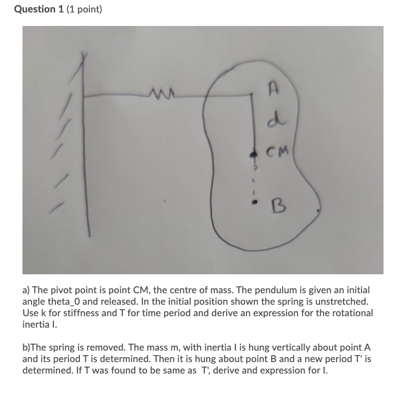 Solved Question 1 (1 point) A d CM B a) The pivot point is | Chegg.com