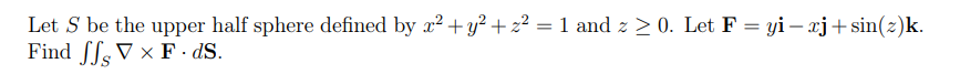 Solved Let S be the upper half sphere defined by x2 + y2 +z2 | Chegg.com