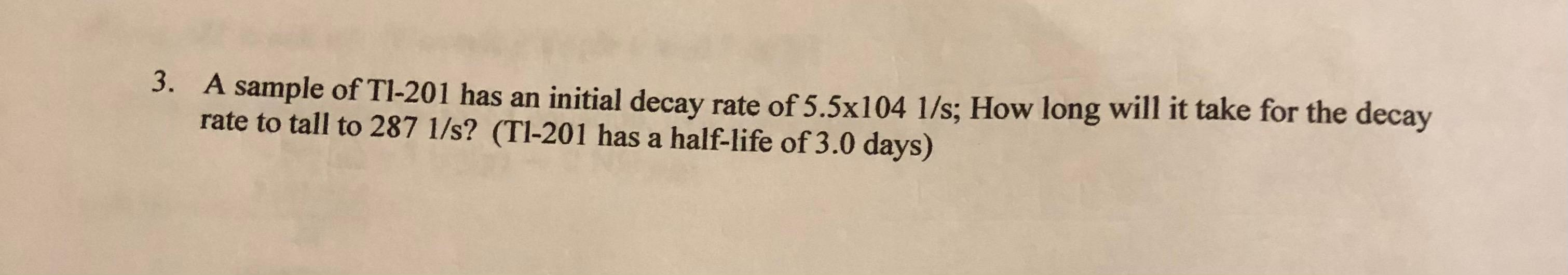 Solved 3. A sample of Tl-201 has an initial decay rate of | Chegg.com