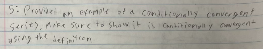 Solved 5: Provided an example of a conditionally convergent | Chegg.com