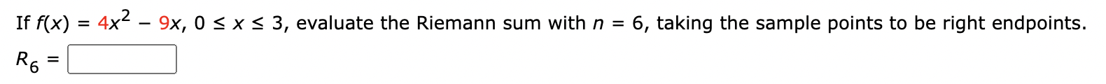 Solved If f(x)=4x2−9x,0≤x≤3, evaluate the Riemann sum with | Chegg.com