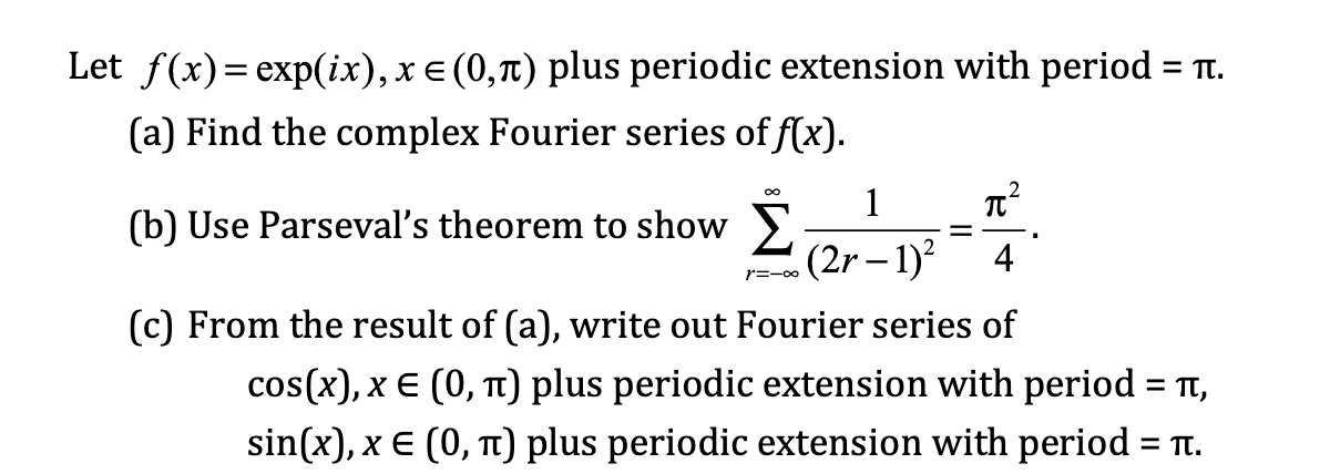 Solved Let f(x)=exp(ix),x∈(0,π) plus periodic extension with | Chegg.com
