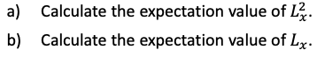 Solved a) ﻿Calculate the expectation value of Lx2.b) | Chegg.com