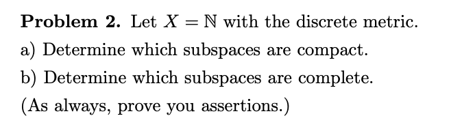 Solved Problem 2. Let X = N with the discrete metric. a) | Chegg.com