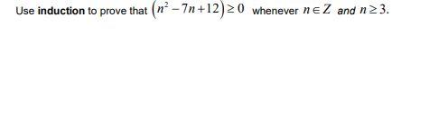 Solved Use induction to prove that (n? - 7n+12)20 whenever | Chegg.com