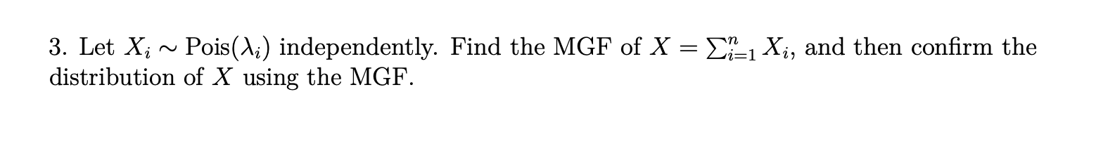 Solved 3. Let Xi~ Pois(i) independently. Find the MGF of X = | Chegg.com