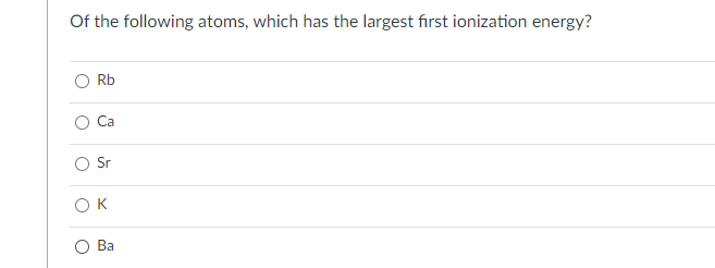 Solved Of the following atoms, which has the largest first | Chegg.com