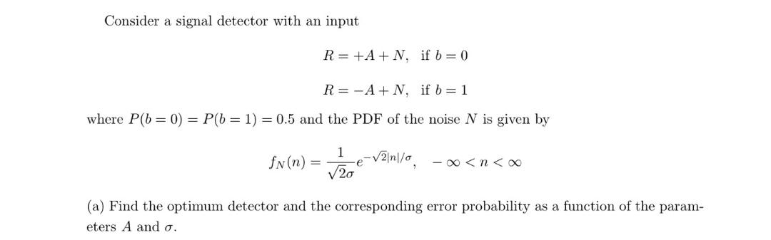 Solved Consider a signal detector with an input R = +A+N, if | Chegg.com