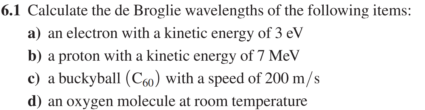 Solved 6.1 Calculate the de Broglie wavelengths of the | Chegg.com