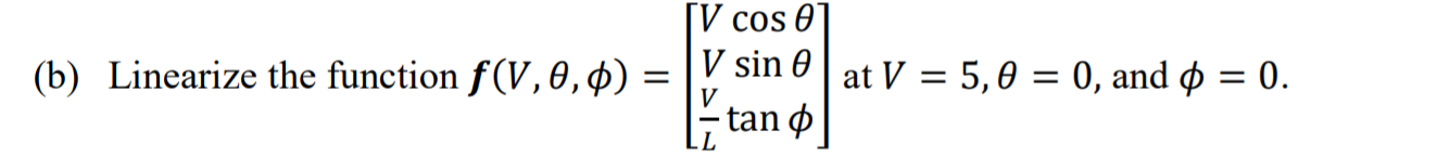 Solved Linearize the function 𝒇(𝑉, 𝜃, 𝜙) = [𝑉 cos 𝜃 | Chegg.com