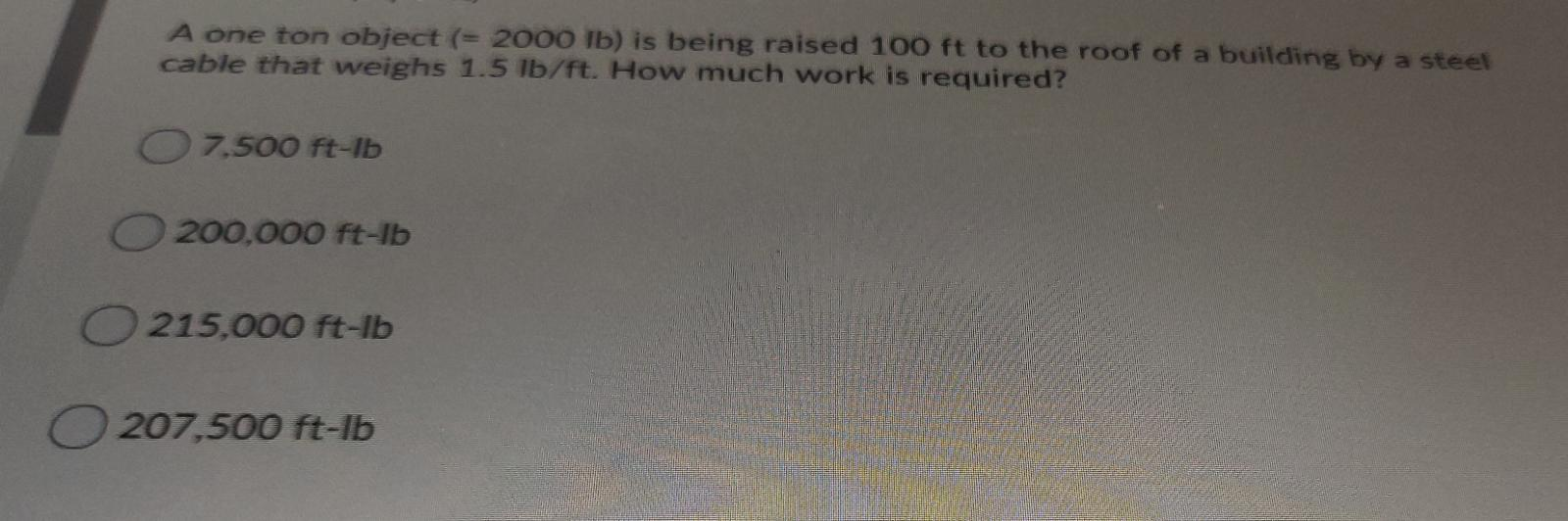 Solved A one ton object (= 2000 lb) is being raised 100 ft | Chegg.com