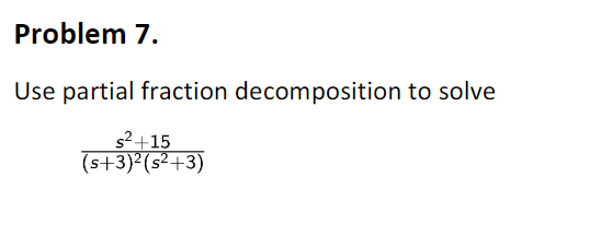 Solved Problem 7. Use partial fraction decomposition to | Chegg.com