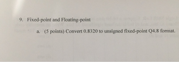 Solved 9. Fixed-point and Floating-point (5 points) Convert | Chegg.com
