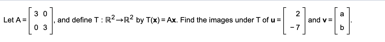 Solved Let A=[3003], and define T:R2→R2 by T(x)=Ax. Find the | Chegg.com