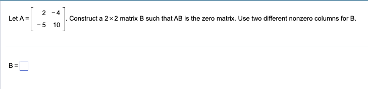 Solved Let A=[2−5−410]. Construct a 2×2 matrix B such that | Chegg.com