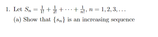Solved 1. Let Sn=1!1+2!1+⋯+n!1,n=1,2,3,… (a) Show that {sn} | Chegg.com