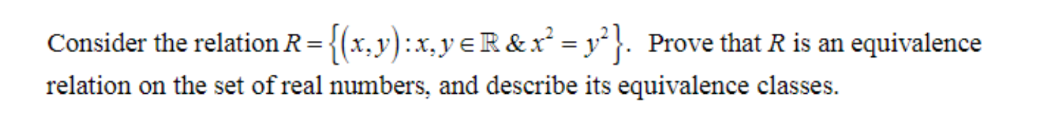 Solved Consider the relation R={(x,y):x,y∈R&x2=y2}. Prove | Chegg.com