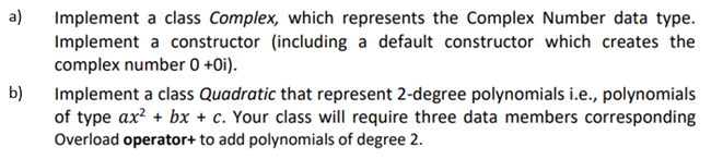 Solved a) Implement a class Complex, which represents the | Chegg.com