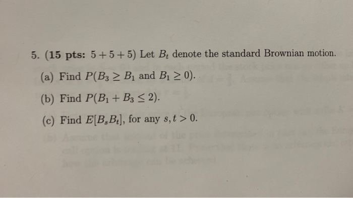 Solved 5. (15 pts: 5+5+5) Let Bt denote the standard | Chegg.com Solved 5. (15 pts: 5+5+5) Let Bt denote the standard | Chegg.com