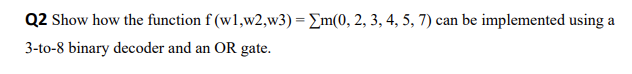 Solved Q2 Show how the function f(w1,w2,w3)=∑m(0,2,3,4,5,7) | Chegg.com