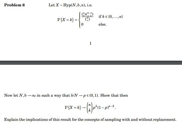 Solved Problem 6 Let X∼Hyp(N,b,n), i.e. 1 Now let N,b→∞ in | Chegg.com