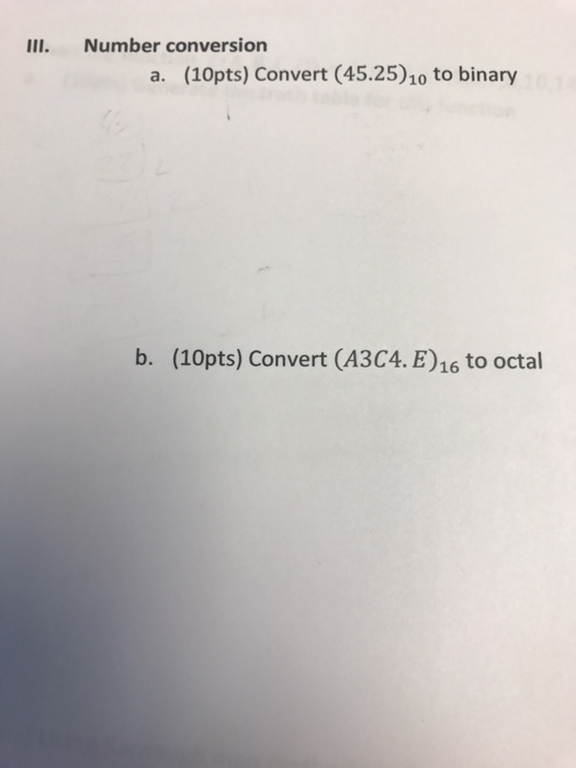 Solved Convert (45.25)_10 to binary Convert (A3C4.E)_16 to | Chegg.com