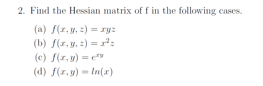 Solved 2. Find the Hessian matrix of f in the following | Chegg.com
