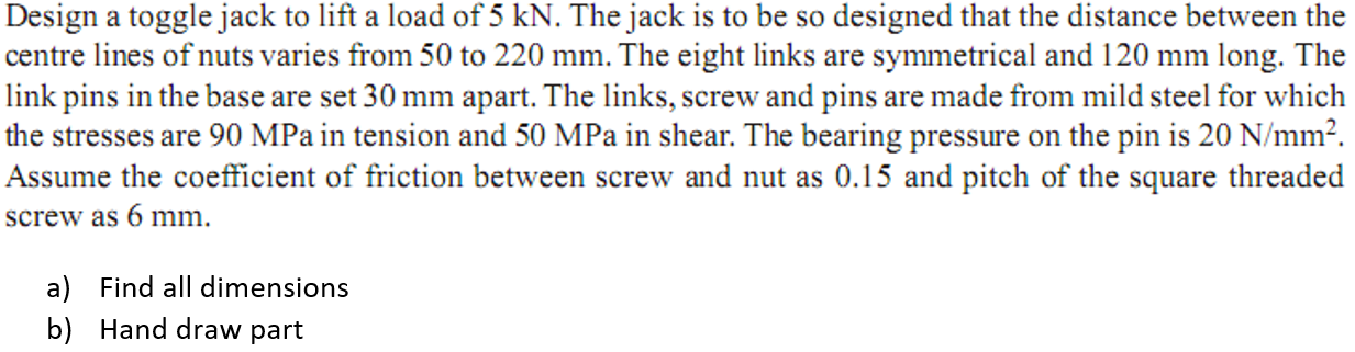 Solved Design a toggle jack to lift a load of 5 kN. The jack | Chegg.com