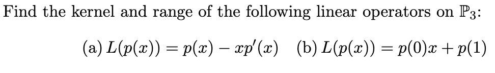 Solved Find the kernel and range of the following linear | Chegg.com