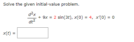 Solved Solve the given initial-value problem. d2x dt2 + 9x = | Chegg.com