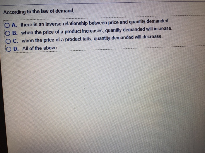 Solved According to the law of demand, O A. there is an | Chegg.com