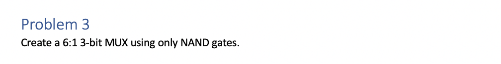 Solved Problem 3 Create a 6:1 3-bit MUX using only NAND | Chegg.com