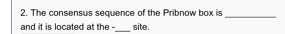 Solved 2. The consensus sequence of the Pribnow box is and | Chegg.com