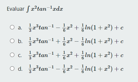 Solved Evaluar S x-tan-?xdx O a. *x*tan-1 – áx2 + In (1 + | Chegg.com