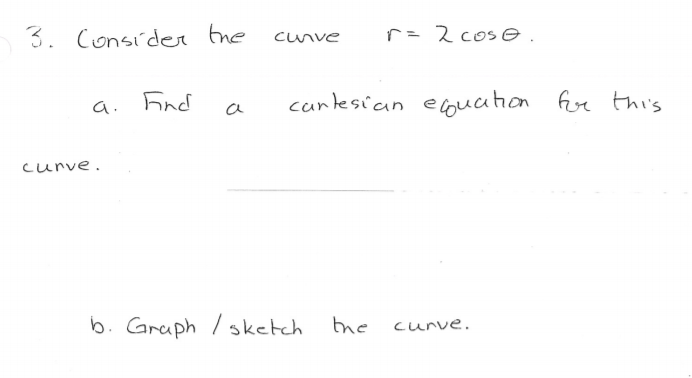 Solved 3. Consider the curve r=2 cose. I a. Find a cartesian | Chegg.com