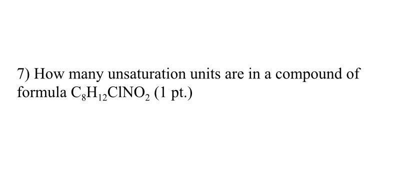 Solved 7) How many unsaturation units are in a compound of | Chegg.com