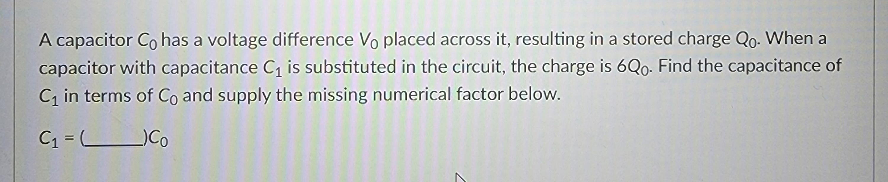 Solved A capacitor C0 has a voltage difference V0 placed | Chegg.com