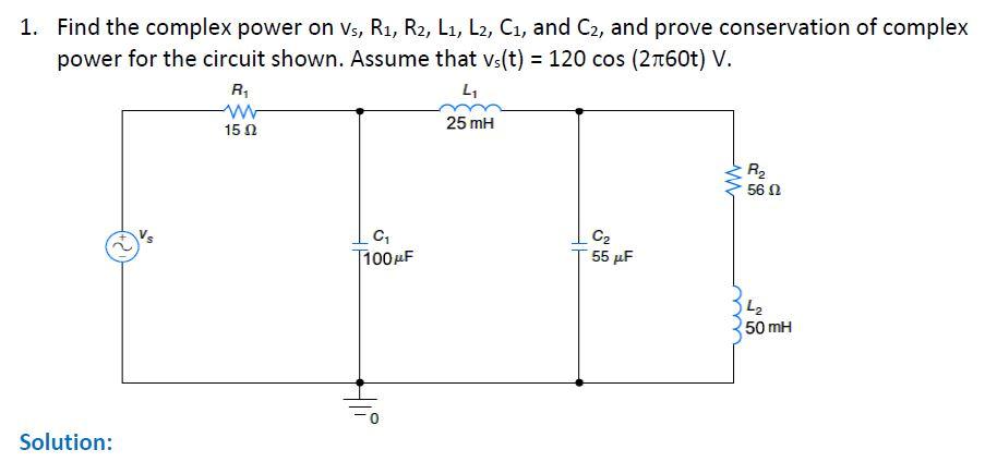 Solved 1. Find the complex power on Vs, R1, R2, L1, L2, C1, | Chegg.com